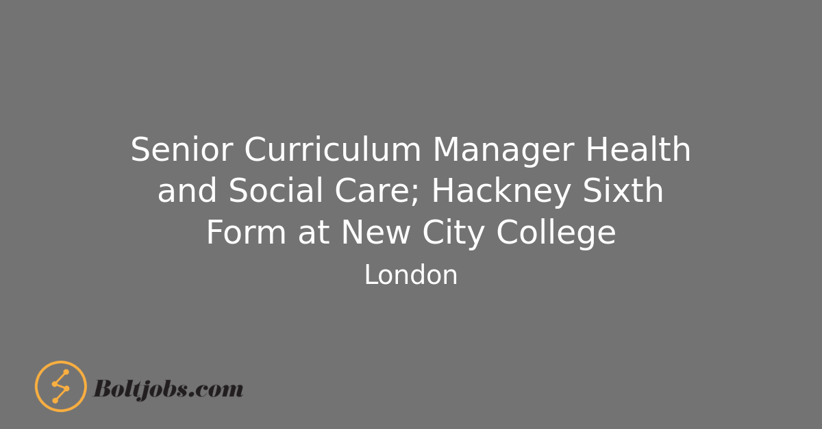 Senior Curriculum Manager Health and Social Care; Hackney Sixth Form at ...
